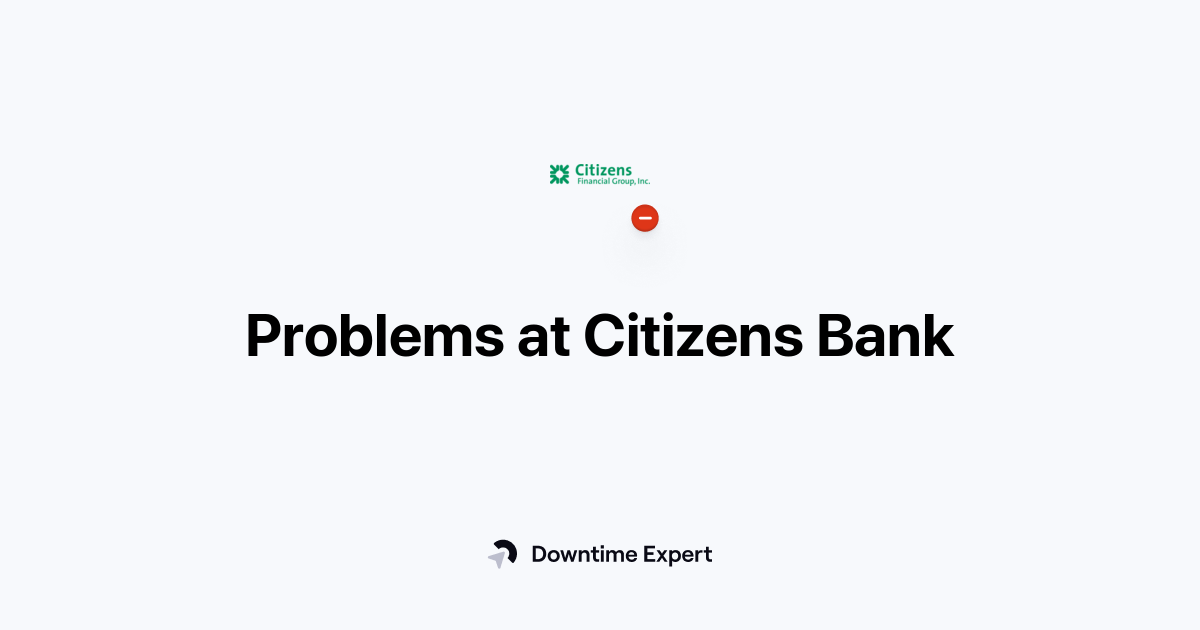 Is Citizens Bank down? Real-time outages and issues | Downtime Expert